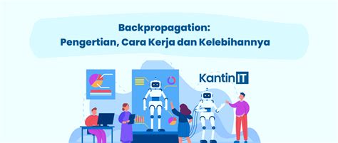 Backpropagation Pengertian Cara Kerja Dan Kelebihannya