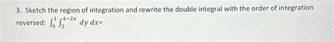 Solved 3 Sketch The Region Of Integration And Rewrite The