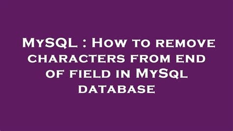Mysql How To Remove Characters From End Of Field In Mysql Database Youtube