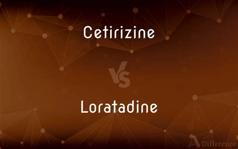 Cetirizine Vs Loratadine — Whats The Difference