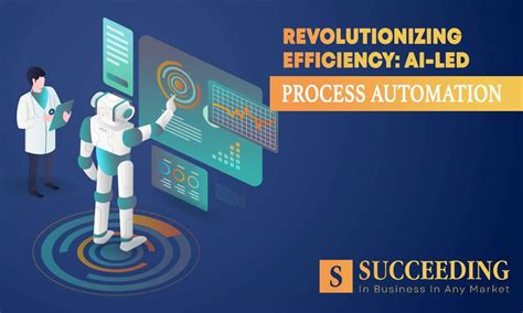 Revolutionizing Efficiency Ai Led Process Automation Succeeding In