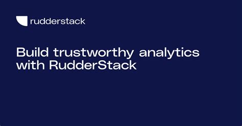 Build Trustworthy Analytics With Rudderstack