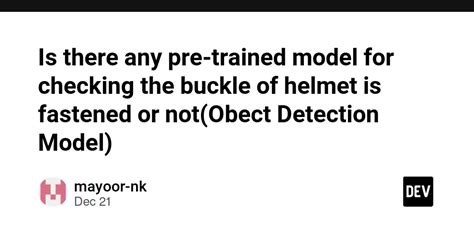 Is There Any Pre Trained Model For Checking The Buckle Of Helmet Is