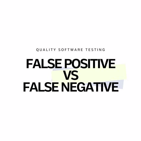 False Positive And False Negative In Software Testing Quality Software Testing