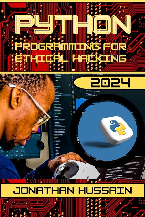 Python Programming For Ethical Hacking 2024 A Practical Guide To Developing Exploits And