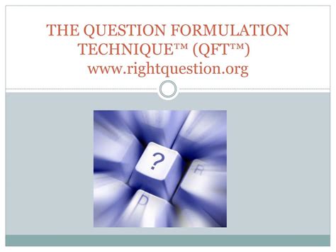 Ppt The Question Formulation Technique™ Qft™ Rightquestion Powerpoint Presentation Id5441413
