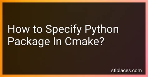 How To Specify Python Package In Cmake In 2025