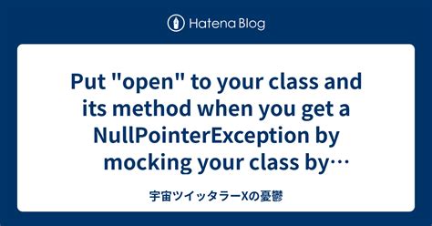 Put Open To Your Class And Its Method When You Get A Nullpointerexception By Mocking Your