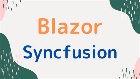 Blazor無料で使えるSyncfusionを導入する手順Blazorマスターへの道
