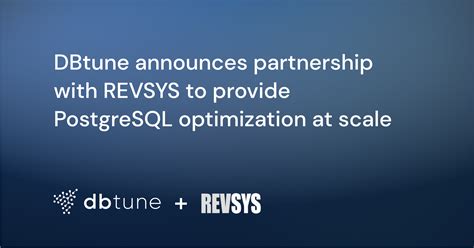 Dbtune And Revsys Forge Strategic Partnership In Postgresql Optimization