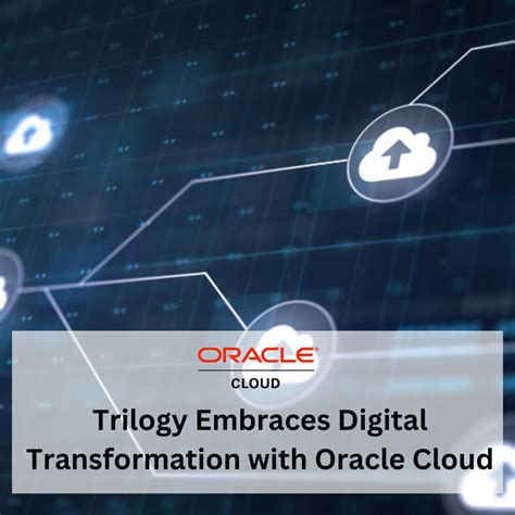Trilogy Embraces Digital Transformation With Oracle Cloud