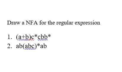 SOLVED Draw An NFA For The Regular Expression 1 A B C Cbb 2 Ab