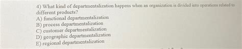 Solved What Kind Of Departmentalization Happens When An