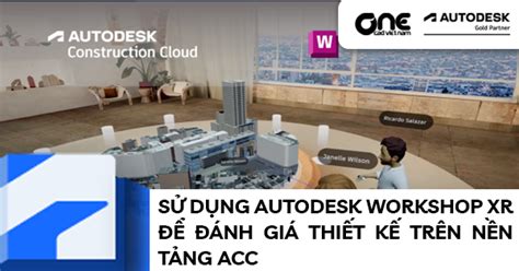 Sử Dụng Autodesk Workshop Xr để đánh Giá Thiết Kế Trên Nền Tảng Autodesk Construction Cloud