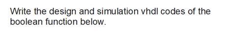 Write The Design And Simulation Vhdl Codes Of The