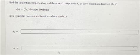 Solved Find The Tangential Component At ﻿and The Normal