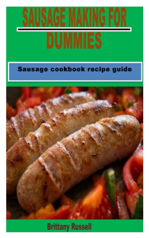 SAUSAGE MAKING FOR DUMMIES Sausage Cookbook Recipe Guide By Brittany