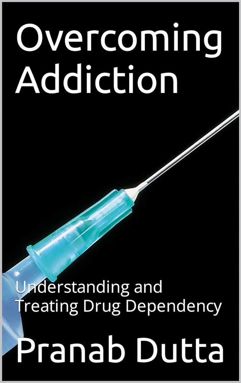 Overcoming Addiction Understanding And Treating Drug Dependency Ebook Dutta Pranab Amazon