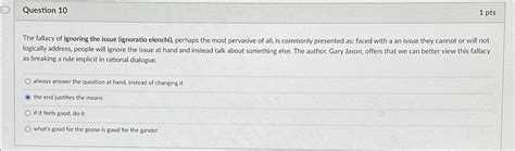 Solved Question 101 ﻿ptsthe Fallacy Of Ignoring The Issue
