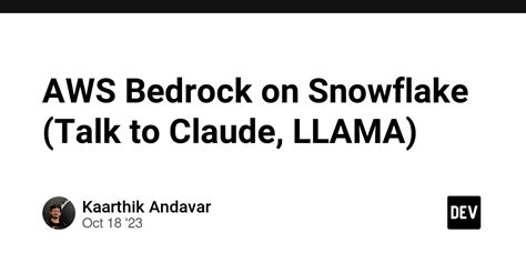 Aws Bedrock On Snowflake Talk To Claude Llama Dev Community