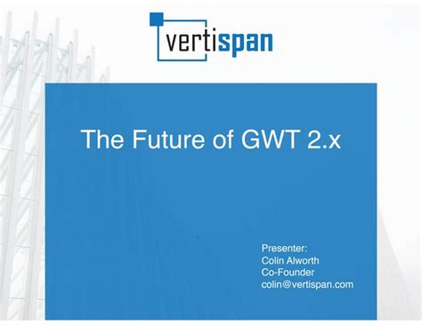 the future of gwt 2 x by colin alworth ppt