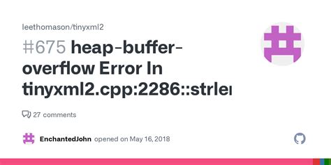 Heap Buffer Overflow Error In Tinyxml2cpp2286strlen · Issue 675