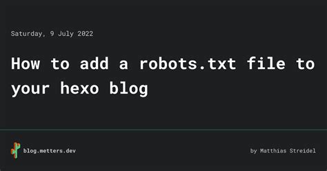 how to add a robots txt file to your hexo blog blog metters dev