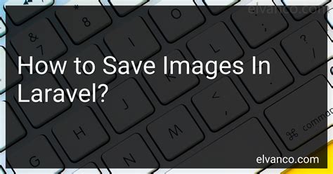 How To Save Images In Laravel In 2025