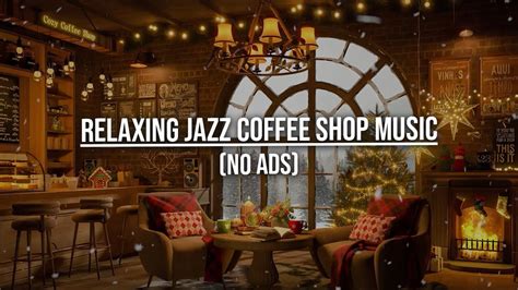 Relaxing Jazz Coffee Shop Music No Ads Cafe Music With Xmas Ambiance