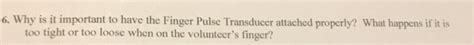 Solved Why Is It Important To Have The Finger Pulse Chegg Com