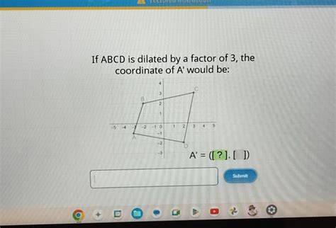 If Abcd Is Dilated By A Factor Of 3 The Coordinate Of A Would Be Graph Showing Points A 3 1 B
