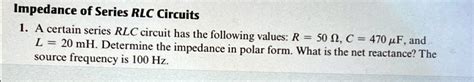 Impedance Of Series Rlc Circuits A Certain Series Rlc Circuit Has The