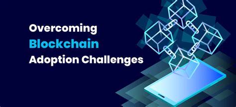 What Are The Challenges Facing Blockchain Adoption