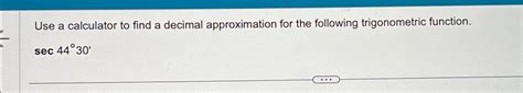 Solved Use A Calculator To Find A Decimal Approximation For