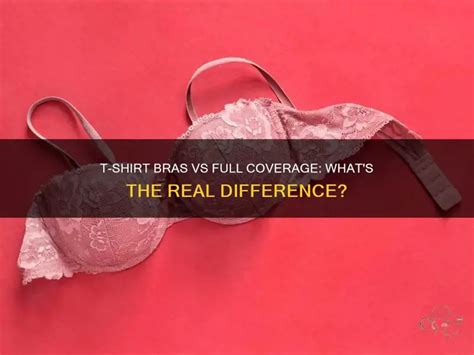 T Shirt Bras Vs Full Coverage Whats The Real Difference Shunvogue