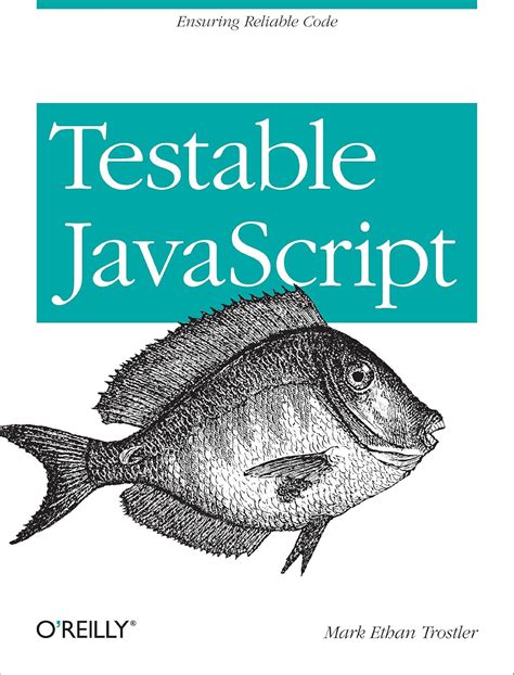 Testable Javascript Ensuring Reliable Code Trostler Mark Ethan