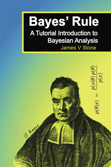 Bayes Rule A Tutorial Introduction To Bayesian Analysis Uk James V Stone