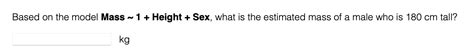 Solved Based On The Model Mass 1 Height Sex What Is The Chegg Com