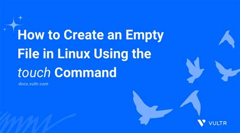 How To Create An Empty File In Linux Using The Touch Command Vultr Docs