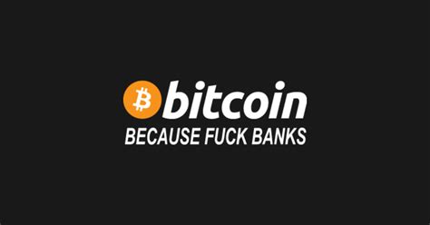 Bitcoin Because Fuck Banks Bitcoin T Shirt TeePublic