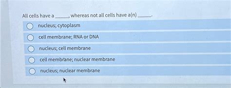 Solved All Cells Have A Whereas Not All Cells Have