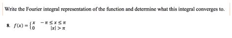 Solved Write The Fourier Integral Representation Of The