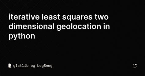 Gistlib Iterative Least Squares Two Dimensional Geolocation In Python
