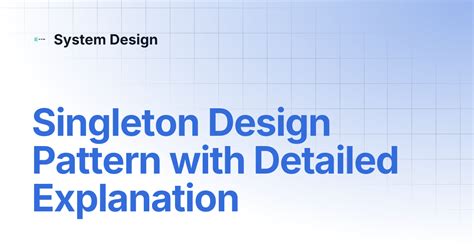 Singleton Design Pattern With Detailed Explanation System Design