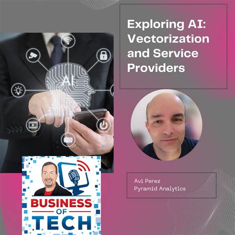 Exploring Ai In Business Intelligence Vectorization Llms And Service Providers With Avi Perez