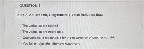 Solved In A Chi Square Test A Significant P Value Indicates Chegg Com