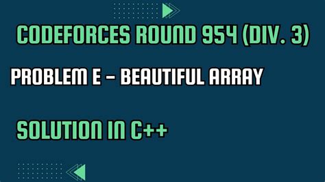 Codeforces Round 954 Div 3 Problem E Beautiful Array Full Solution In C Youtube