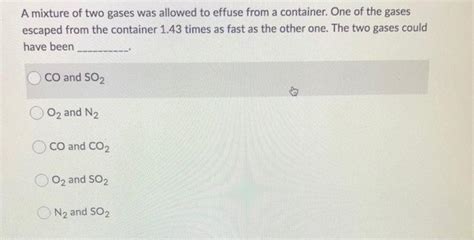 solved a mixture of two gases was allowed to effuse from a