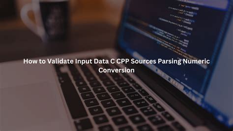 How To Validate Input Data C Cpp Sources Parsing Numeric Conversion