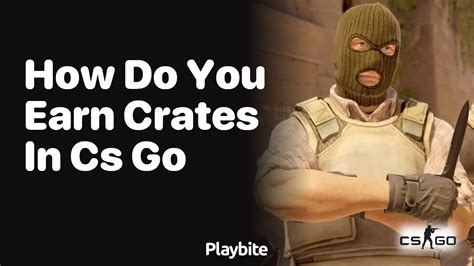 How Do You Earn Crates In CS GO Playbite